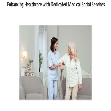 Enhancing Healthcare with Dedicated Medical Social Services.pptx