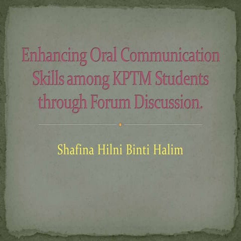 Enhancing oral communication skills among kptm students through forum ...