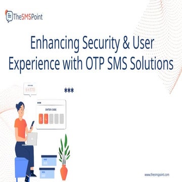 Enhancing Security & User Experience with OTP SMS Solutions | PPTX