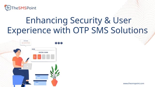 Enhancing Security And User Experience With Otp Sms Solutions Ppt