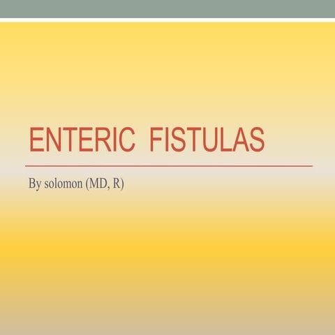 Enteric fistulas | PPTX