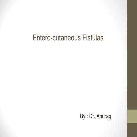 enterocutaneous-fistulasppt-131126215812-phpapp02-170107133304.pdf