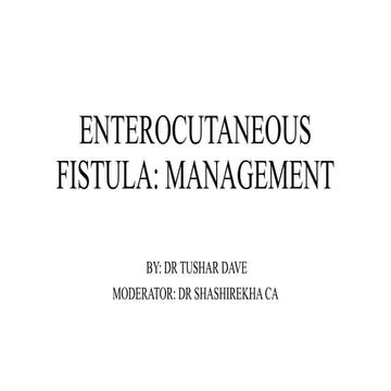 MANAGEMENT OF THE ENTERO-CUTANEOUS FISTULAE | PPTX