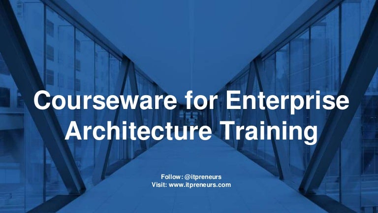 Enterprise Architecture Courseware by ITpreneurs Enterprise Architecture Courseware by ITpreneurs