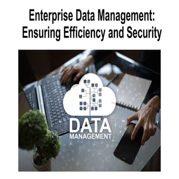 Enterprise Data Management Ensuring Efficiency And Security Ppt