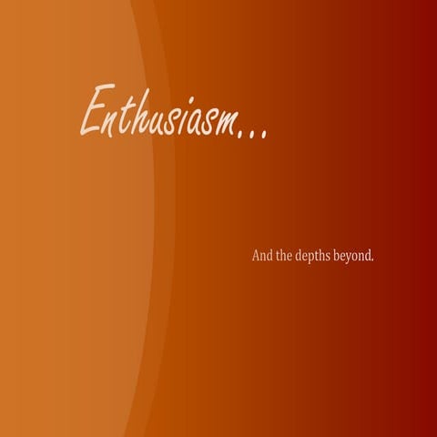 Enthusiasm...And The Depths Beyond. | PPTX