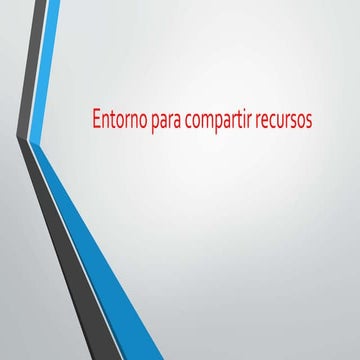 Entornos para compartir recursos | PPTX