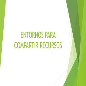 ENTORNOS PARA COMPARTIR RECURSOS | PPTX