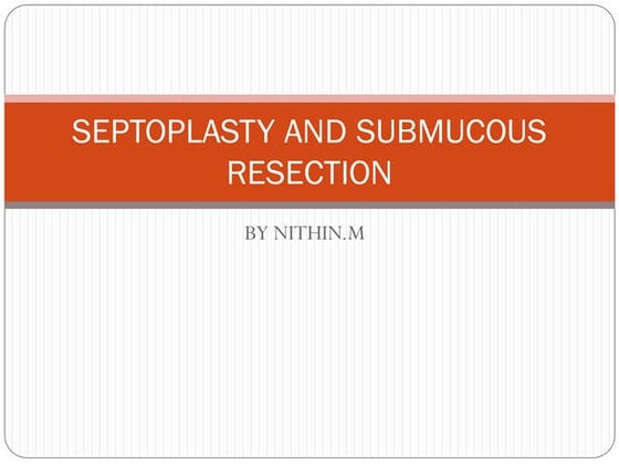 SUBMUCOUS RESECTION OF NASAL SEPTUM (SMR OPERATION) | PPT