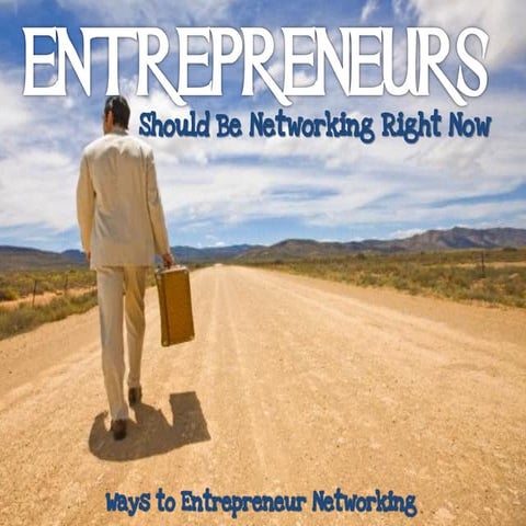 Entrepreneurs Should Be Networking Right Now | PPT
