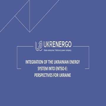 INTEGRATION OF THE UKRAINIAN ENERGY SYSTEM INTO ENTSO-E: PERSPECTIVES ...