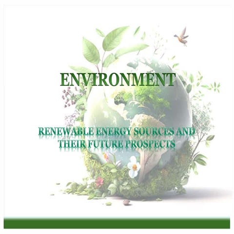 ENVIRONMENT~ Renewable Energy Sources and their future prospects. | PPTX