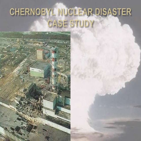 CHERNOBYL NUCLEAR DISASTER CASE STUDY.pptx