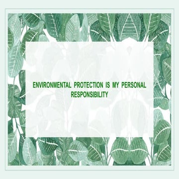 ENVIRONMENTAL PROTECTION IS MY PERSONAL RESPONSIBILITY.pptx