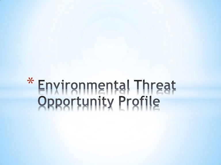 Environmental Threat Opportunity Profile Environmental Threat Opportunity Profile
