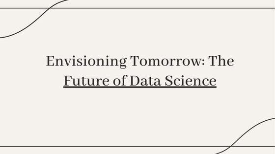 Future of Data Science, trends to know in 2025 | PPT