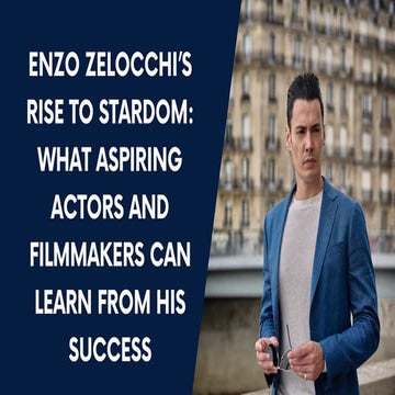 Enzo Zelocchi’s Rise to Stardom What Aspiring Actors and Filmmakers Can ...