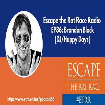 Escape the Rat Race Radio Episode 86- Brandon Block DJ/Happy Days] | PPT