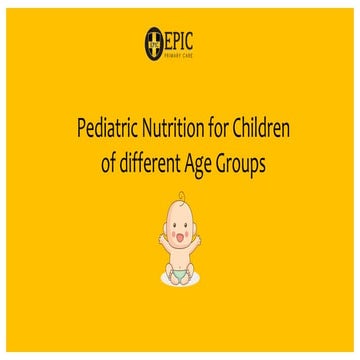 Pediatric Nutrition for Children of different Age Groups | PPTX