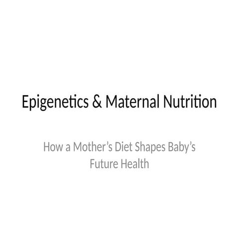 Epigenetics_Maternal_Nutrition_Presentation.pptx