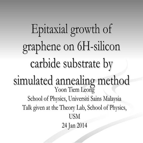 Epitaxial growth of graphene on 6H-silicon carbide substrate by simulated annealing method | PPT