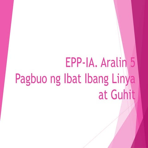 EPP 4 PPT Q3 - Aralin 5 - Pagbuo ng Ibat Ibang Linya at Guhit 1.pptx