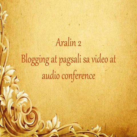 Epp 6 blogging at pagsali sa video at audio conference | PPTX