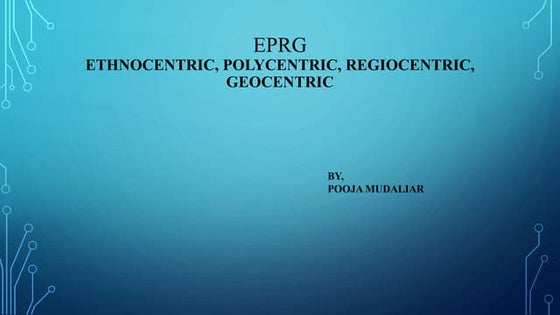 Ethnocentric, polycentric, regiocentric, geocentric model (EPRG) or EPG ...