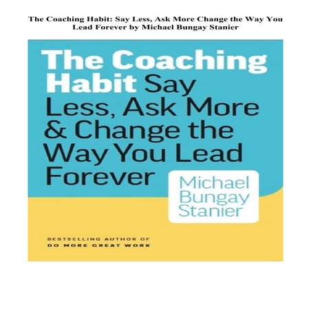 ( ePub ) The Coaching Habit: Say Less, Ask More Change the Way You Lead ...
