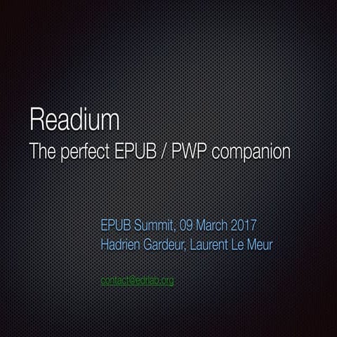 Epub summit 2017 - Readium, the perfect EPUB/PWP companion | PDF