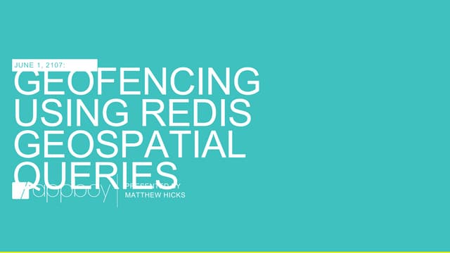 RedisConf17 - Geofencing using Redis Geospatial Queries | PPT RedisConf17 - Geofencing using Redis Geospatial Queries | PPT