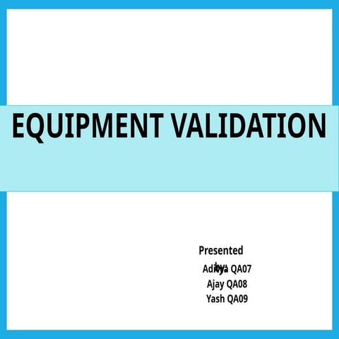 equipment validation used in pharmaceutical.pptx