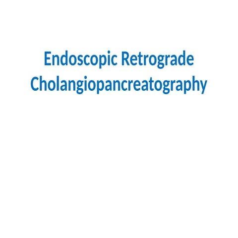 Endoscopic Retrograde Cholangiopancreatography .pptx
