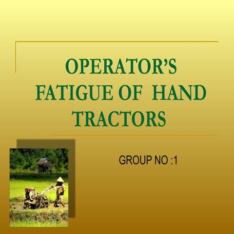 OPERATOR’S FATIGUE OF HAND TRACTORS | PPT