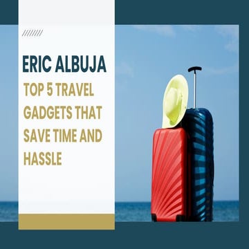 Eric Albuja's Top 5 Travel Gadgets That Save Time and Hassle.pdf