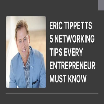 Eric Tippetts 5 Networking Tips Every Entrepreneur Must Know | PDF