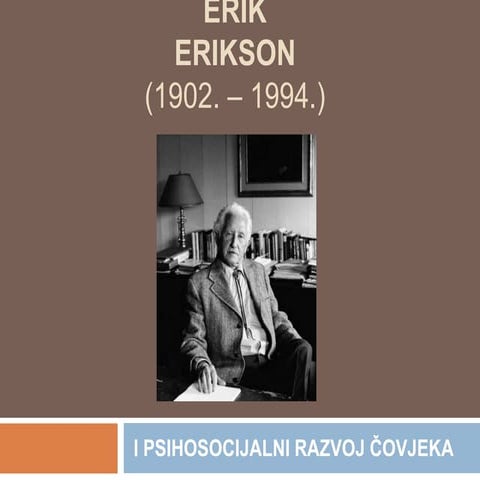Erik Erikson i psihosocijalni razvoj čovjeka | PPTX