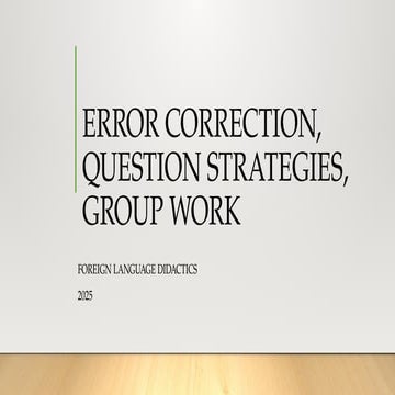 ERROR CORRECTION, QUESTION STRATEGIES, GROUP WORK.pptx