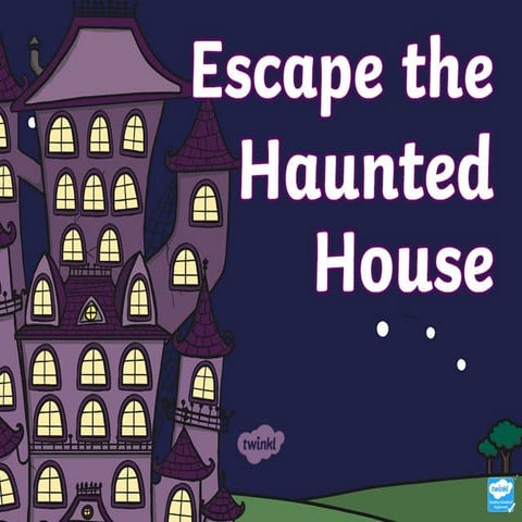 Escape the Haunted House - Presentation.ppt