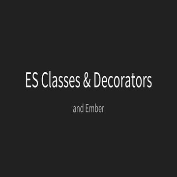 Es Classes & Decorators in Ember | PPT