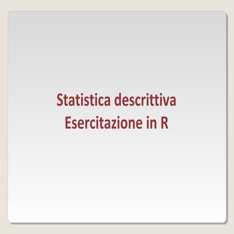 Statistica esplorativa - Esercitazione in R | PPT