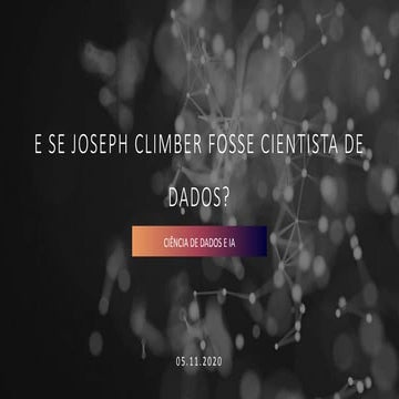 E se joseph climber fosse cientista de dados v2 | PPTX