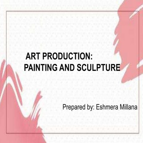 THE ART PRODUCTION: PAINTING AND SCULPTURE | PPTX