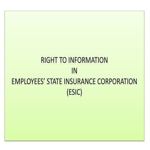 ESIC.pptRIGHT TO INFORMATION IN EMPLOYEES’ STATE INSURANCE CORPORATION ...