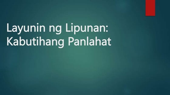 Esp 9 Modyul 1: Layunin ng Lipunan: Kabutihang Panlahat | PPT