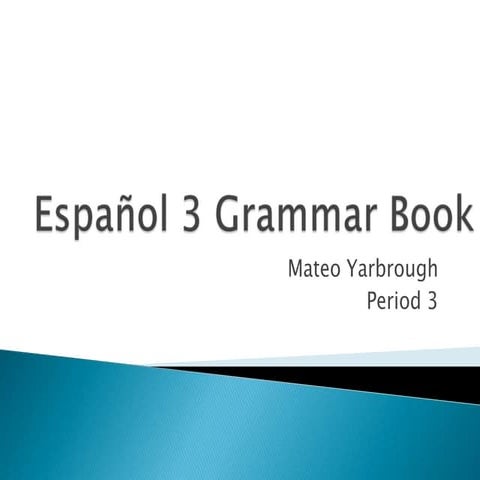 Español 3 Grammer Book- Mateo Y. | PPTX
