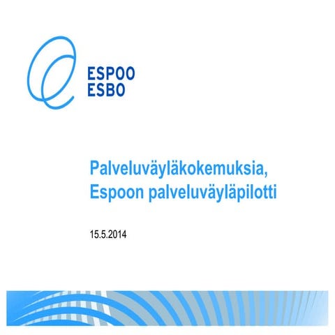 Palveluväyläkokemuksia, Espoon palveluväyläpilotti | PDF