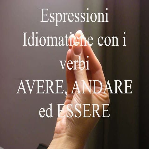 Espressioni idiomatiche con i verbi avere, andare ed essere | PPTX ...