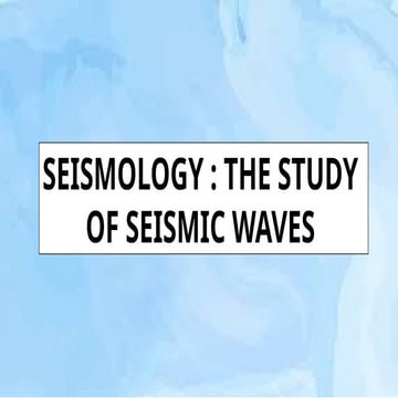 Seismology: The Study pf Seismic Waves.pptx