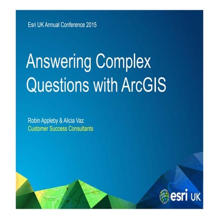 Esriuk_track3_esri - answering complex questions with spatial analysis ...